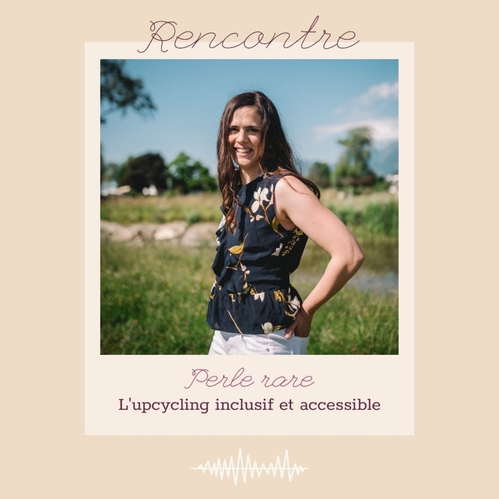 Rencontre avec Perle rare • l'upcycling inclusif et accessible